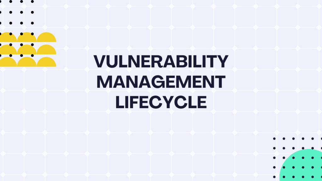 Vulnerability Management Lifecycle: A Comprehensive Guide - King Obi